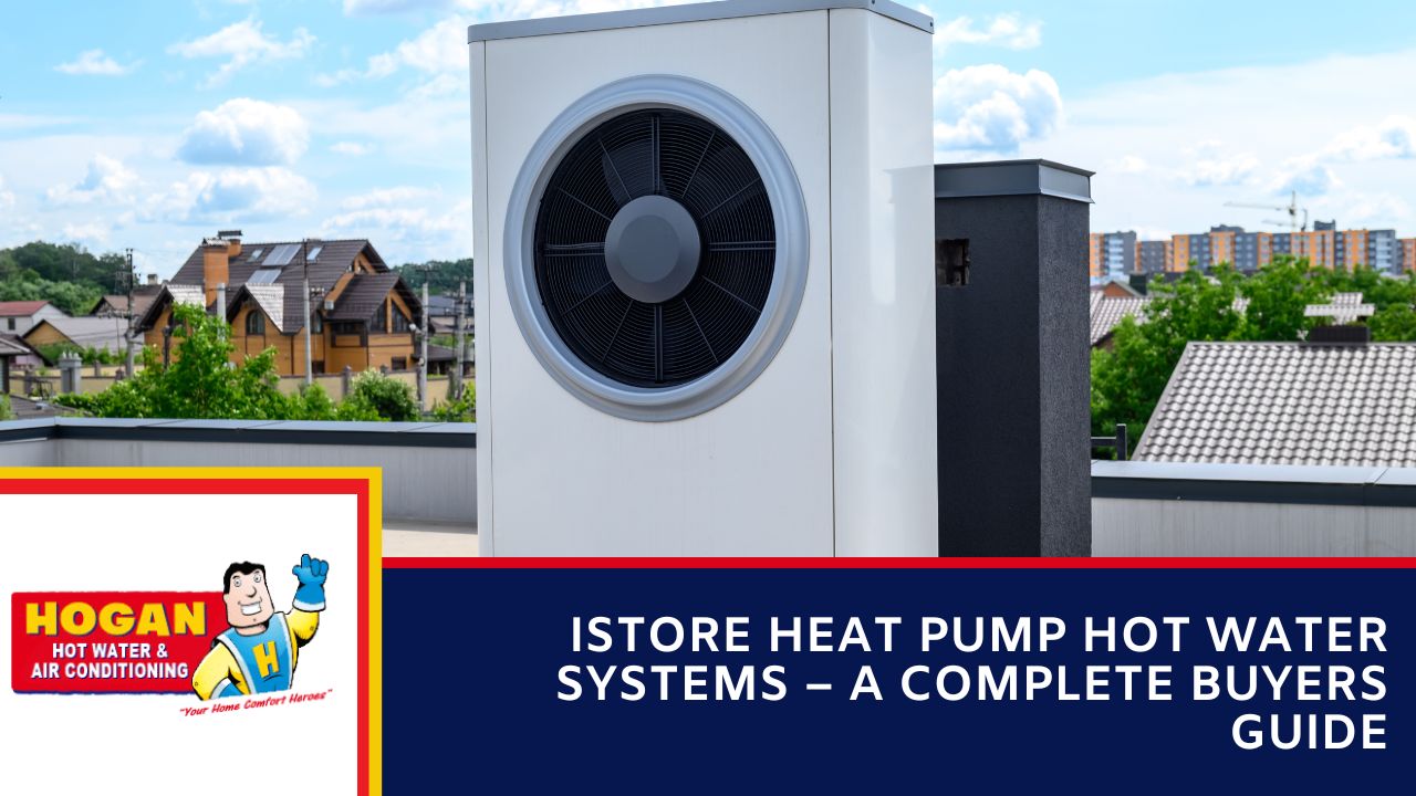 iStore Heat Pump Hot Water Systems – A Complete Buyers Guide » Hogan ...
